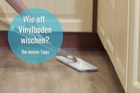 Wie oft Vinylboden wischen? Anleitung und beste Tipps!